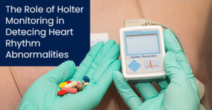 The Role of Holter Monitoring in Detecting Heart Rhythm Abnormalities ...